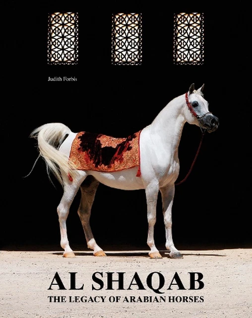 AL SHAQAB: THE Legacy of Arabian Horses by Judith Forbis Hardcover Book ...