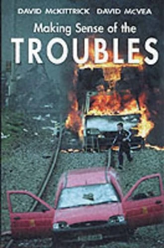 DAVID MCVEA DAVID McKittrick Making Sense of the Troubles (Hardback) £ ...