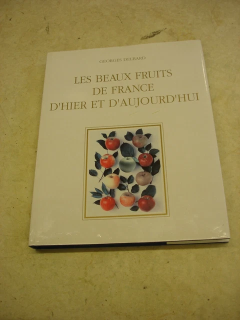 LES BEAUX FRUITS DE FRANCE D'HIER ET D'AUJOURD'HUI- Georges Delbard EUR ...