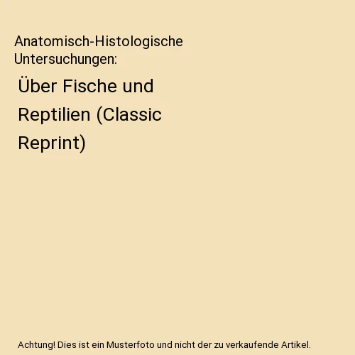 ANATOMISCH-HISTOLOGISCHE UNTERSUCHUNGEN ÜBER Fische und Reptilien Franz ...