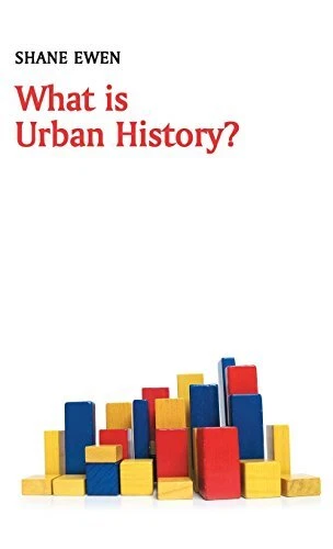 WHAT IS URBAN History? (What is History series) by Ewen, Shane Hardback ...