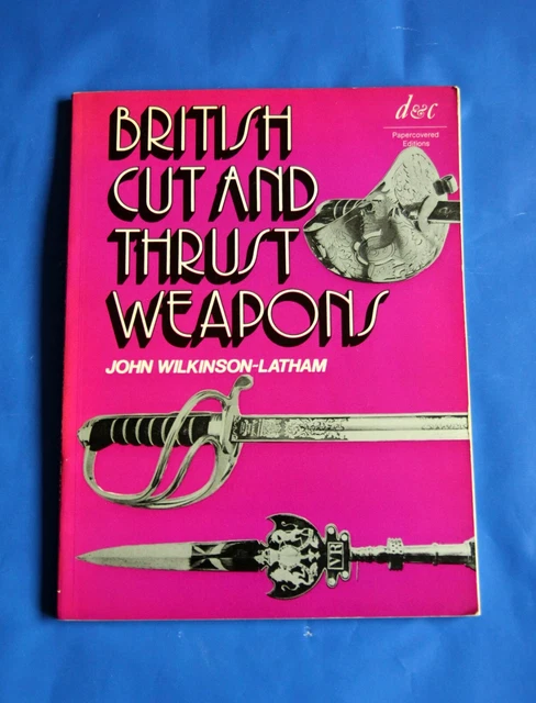 BRITISH CUT AND Thrust Weapons by John Wilkinson-Latham £18.00 ...