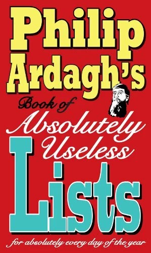 PHILIP ARDAGH'S BOOK of absolutely useless lists for absolutely every ...
