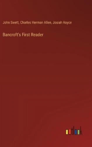 JOSIAH ROYCE JOHN Swett Charles Herman Allen Bancroft's First Reader ...