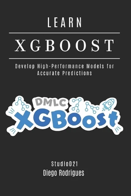 LEARN XGBOOST: BUILD High-Performance Models for Accurate Predictions ...