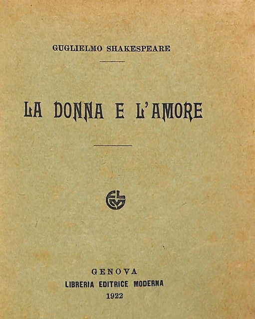 LA DONNA E l'amore William Shakespeare Libreria Editrice Moderna 1922 ...