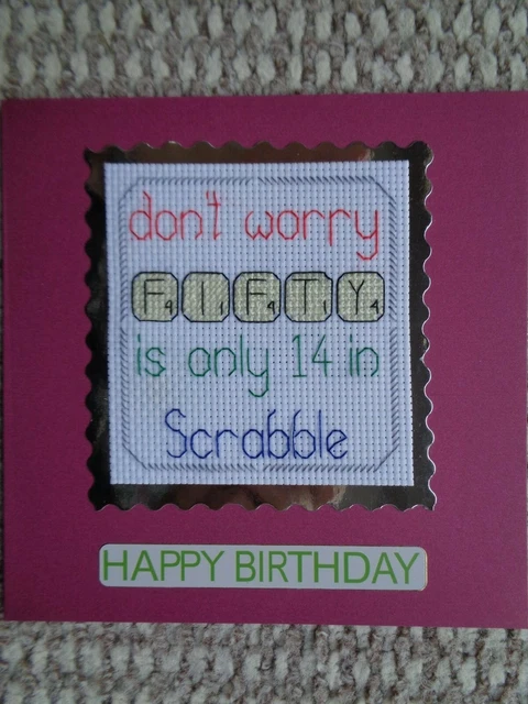&DON'T WORRY 50 is only 14 in Scrabble" cross stitched birthday card £3 ...