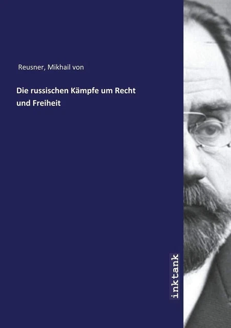 REUSNER, MIKHAIL Andreevic... Die russischen Kampfe um Recht und Frei ...