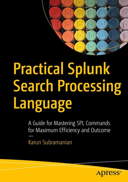 PRACTICAL SPLUNK SEARCH Processing Language: a Guide for Mastering SPL ...