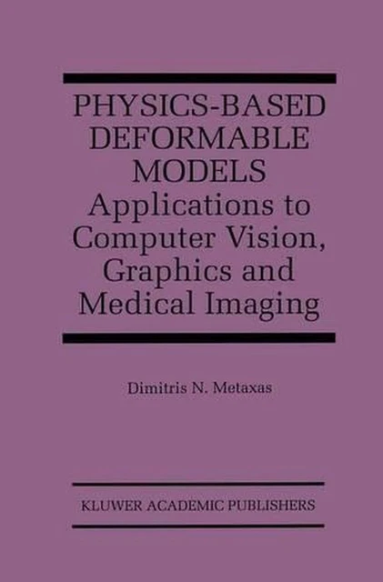 PHYSICS-BASED DEFORMABLE MODELS: Applications to Computer Vision, Graphics and M £170.99 ...