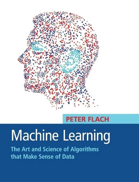 MACHINE LEARNING: THE Art and Science of Algorithms that Make Sense of ...