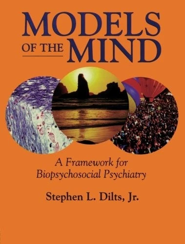 MODELS OF THE MIND: A FRAMEWORK FOR BIOPSYCHOSOCIAL By Stephen L. Dilts ...
