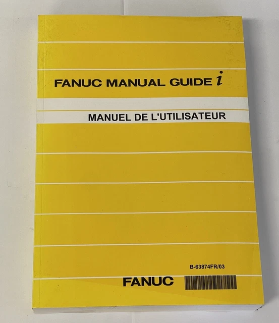 MANUEL DE L'UTILISATEUR FANUC MANUAL GUIDE i en français - B63874FR/03 ...
