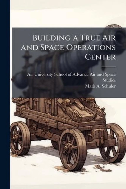 BUILDING A TRUE Air and Space Operations Center by Air University ...