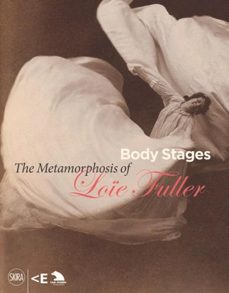 BODY STAGES : The Metamorphosis of Loie Fuller, Paperback by Herrera ...