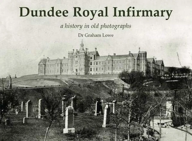 DUNDEE ROYAL INFIRMARY: A History En Vieux Photos Par Lowe, Graham ...