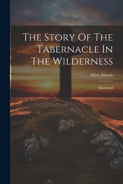 THE STORY OF The Tabernacle In The Wilderness: Illustrated by Allen ...