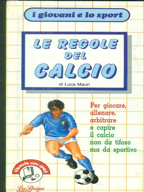 LE REGOLE DEL Calcio Sport/Spettacolo Luca Mauri La Spiga 1990 EUR 2,42 ...