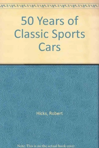 50 YEARS OF Classic Sports Cars-Roger Hicks EUR 4,57 - PicClick FR