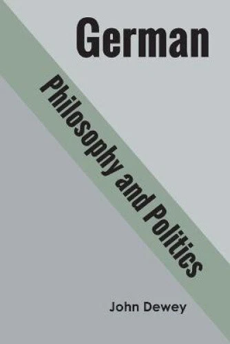 GERMAN PHILOSOPHY AND politics by Dewey, John EUR 21,49 - PicClick FR
