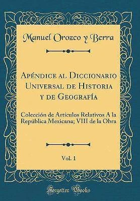 APNDICE AL DICCIONARIO Universal de Historia y de Geografa, Vol 1 Coleccin de Ar £24.29 ...