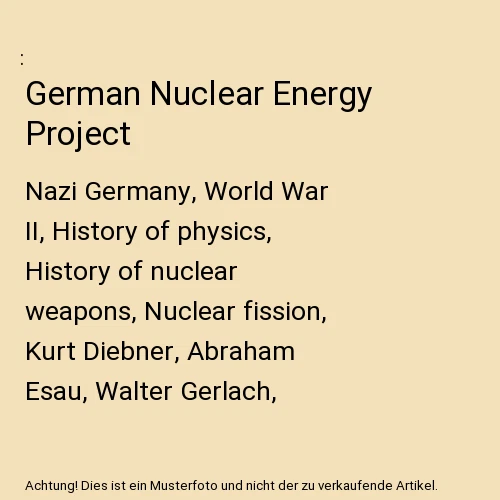 GERMAN NUCLEAR ENERGY Project: Nazi Germany, World War II, History of ...