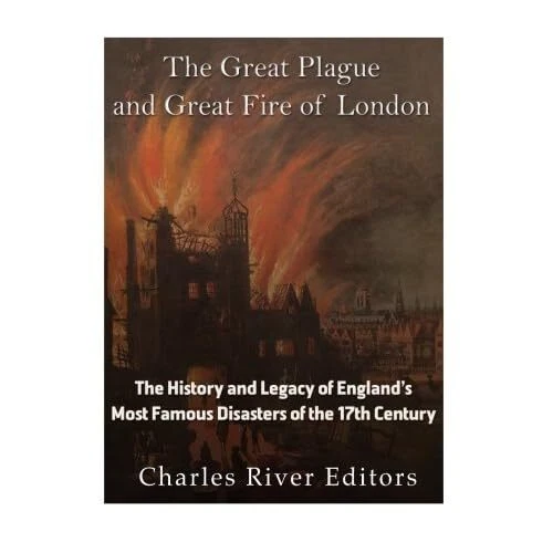 THE GREAT PLAGUE and Great Fire of London: The History and Legacy of ...