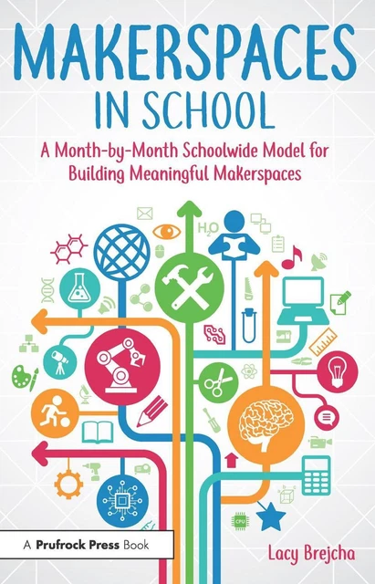 MAKERSPACES IN SCHOOL: A Month-by-Month Schoolwide Model for Building ...
