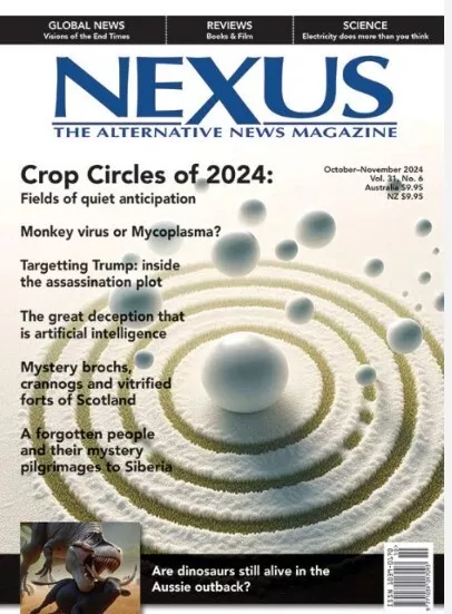 NEXUS THE ALTERNATIVE News Magazine issue Vo. 31 No.6, Oct-Nov 2024 ... NEXUS THE ALTERNATIVE News Magazine issue Vo. 31 No.6, Oct-Nov 2024 ...