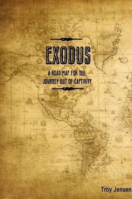 EXODUS 'A ROADMAP for the Journey Out of Captivity' by Troy Jensen ...
