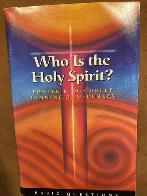 WHO IS THE Holy Spirit? - Foster R. and Jannine B. McCurley - Basic ...