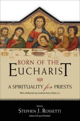 BORN OF THE Eucharist: A Spirituality for Priests by Stephen J ...