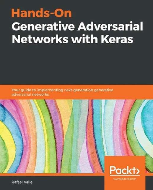 Hands On Generative Adversarial Networks With Keras Your Guide To