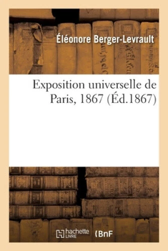 EXPOSITION UNIVERSELLE DE Paris, 1867 [French] by Berger-Levrault, Éléonore EUR 25,50 - PicClick FR