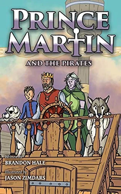 PRINCE MARTIN AND the Pirates: Being a Swashbuckling Tale of a Brave ...