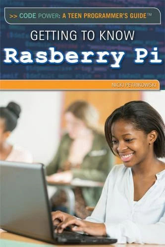 GETTING TO KNOW the Raspberry Pi (Code Power: a Teen Programmer’s Guide ...