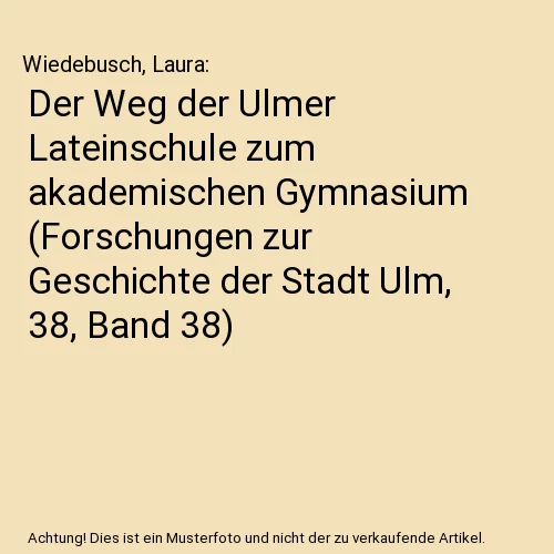 DER WEG DER Ulmer Lateinschule zum akademischen Gymnasium (Forschungen zur Gesch EUR 72,20 ...