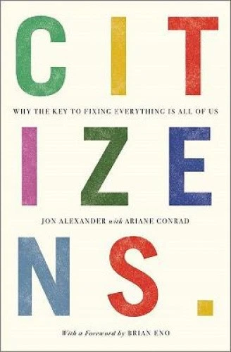 CITIZENS: WHY THE Key to Fixing Everything is All of Us by Alexander ...