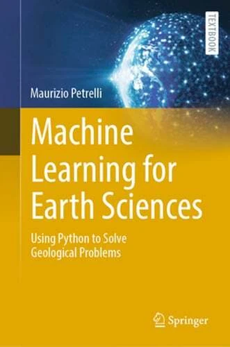 MACHINE LEARNING FOR Earth Sciences: Using Python to Solve Geological ...
