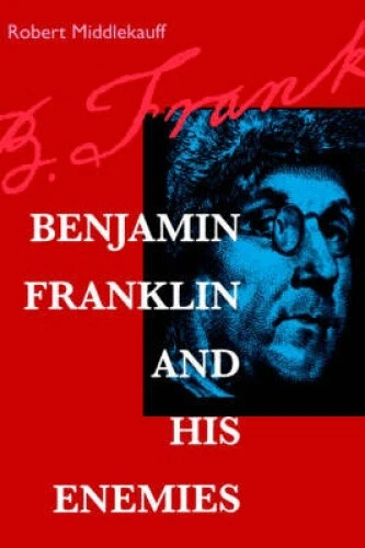 BENJAMIN FRANKLIN AND His Enemies by Robert Middlekauff EUR 55,37 ...