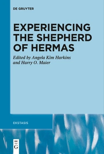 ANGELA KIM HARKINS Harry O. Maier Experiencing the Shepherd of Hermas ...