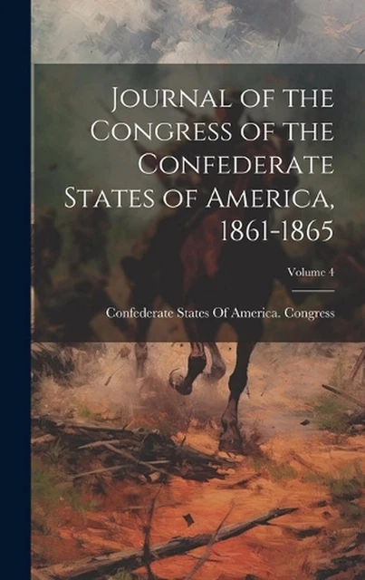 JOURNAL OF THE Congress of the Confederate States of America, 1861-1865 ...