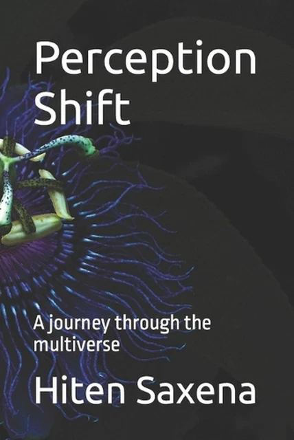 PERCEPTION SHIFT: A journey through the multivers par Hiten Saxena Paperback Boo EUR 26,34 ...