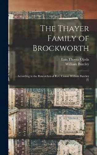 THE THAYER FAMILY of Brockworth According to the Researches of ...