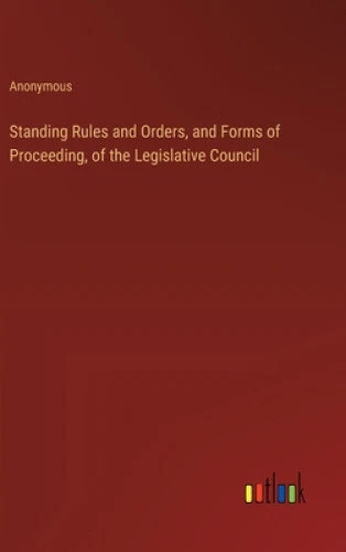 STANDING RULES AND Orders, and Forms of Proceeding, of the Legislative Council $167.00 - PicClick AU