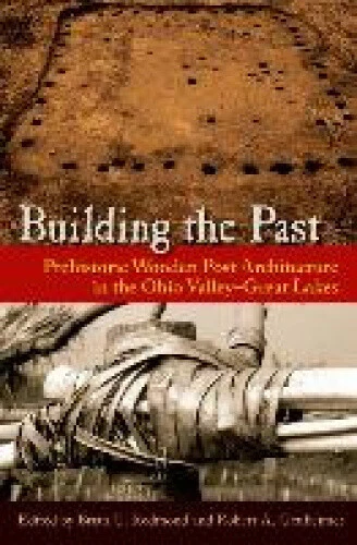 BUILDING THE PAST: Prehistoric Wooden Post Architecture in the Ohio EUR ...