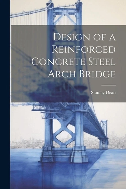 DESIGN OF A Reinforced Concrete Steel Arch Bridge by Stanley Dean ...