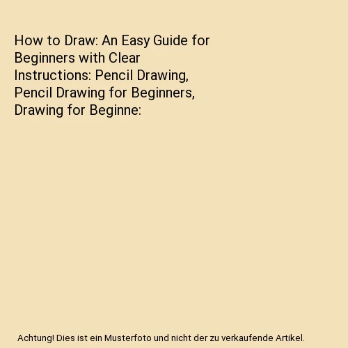 HOW TO DRAW: An Easy Guide for Beginners with Clear Instructions ...