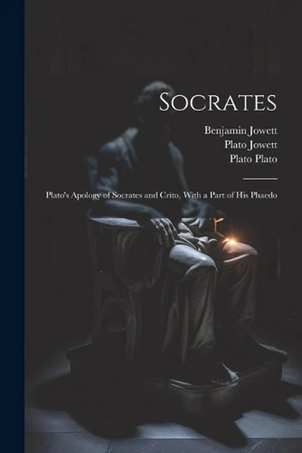 SOCRATES: PLATO'S APOLOGY of Socrates and Crito, With a Part of His ...