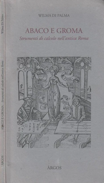 ABACO E GROMA. Strumenti di calcolo nell'antica Roma. Wilma De Palma ...